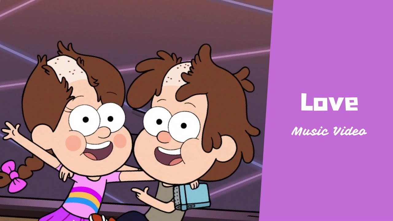 Love -- Gravity Falls MV