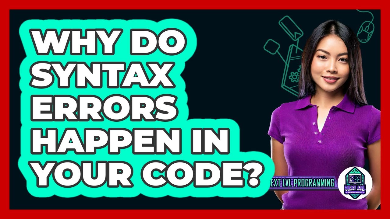 Why Do Syntax Errors Happen In Your Code? - Next LVL Programming