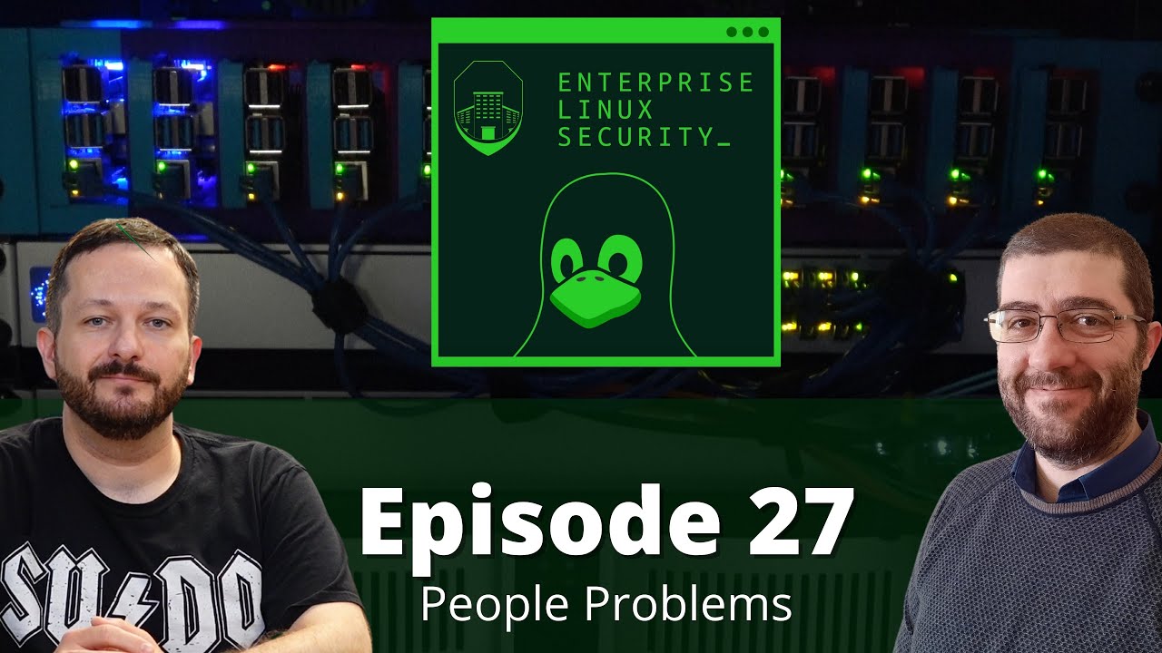 Enterprise Linux Security Episode 27 - People Problems