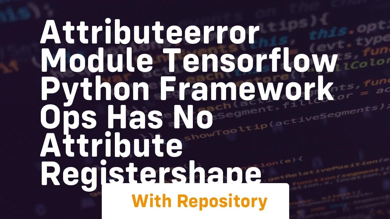 AttributeError module tensorflow python framework ops has no attribute RegisterShape