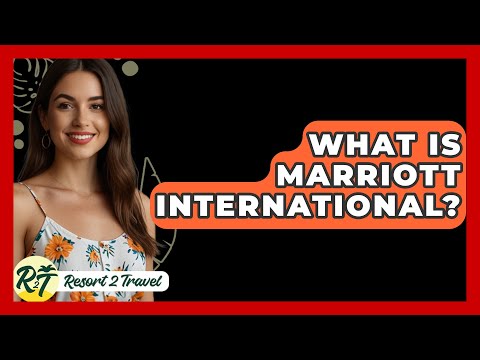 What Is Marriott International? - Resort 2 Travel