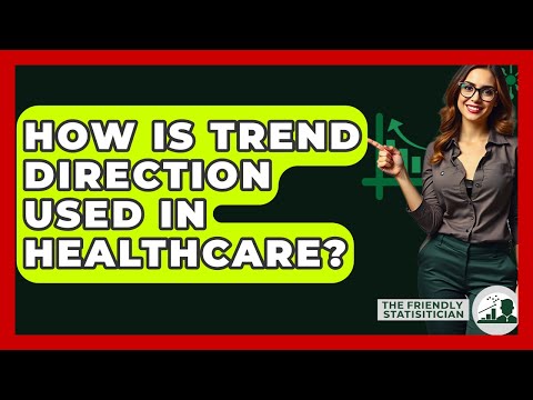 How Is Trend Direction Used In Healthcare? - The Friendly Statistician