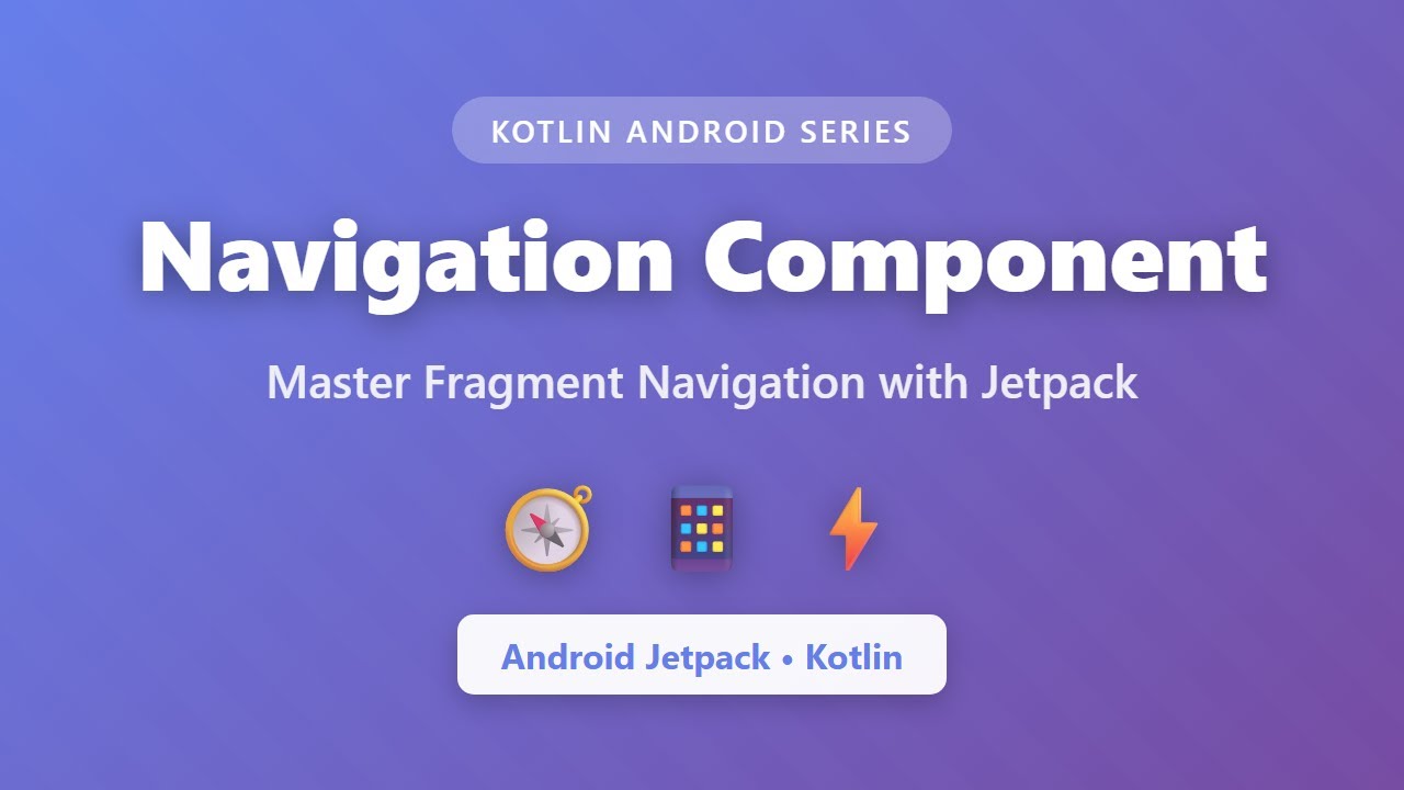 Android Navigation Component Tutorial - Fragment Navigation in Kotlin