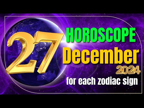 Horoscope December 27th 2024 for each sign of the zodiac