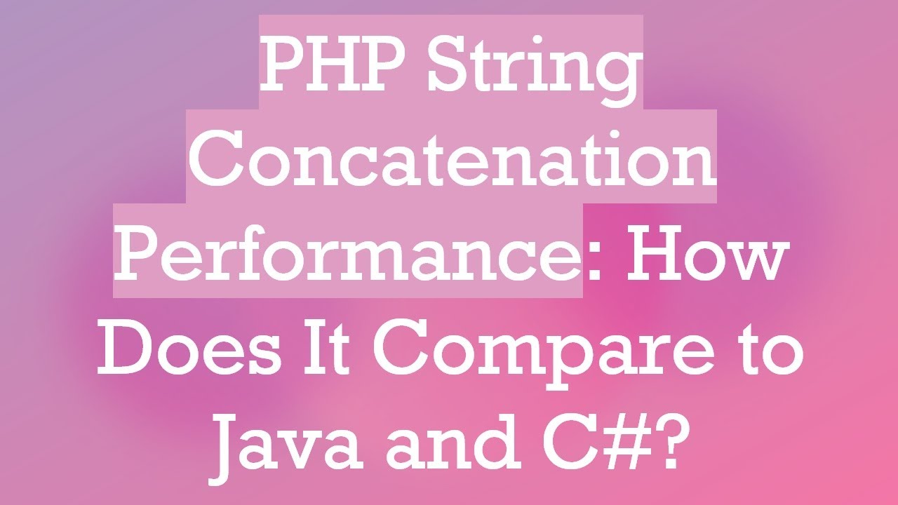 PHP String Concatenation Performance: How Does It Compare to Java and C#?