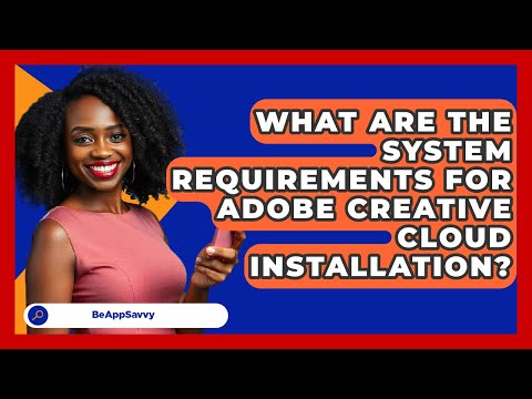 What Are The System Requirements For Adobe Creative Cloud Installation? - Be App Savvy