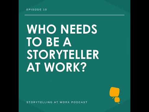 10. Who Needs to be a Storyteller at Work?