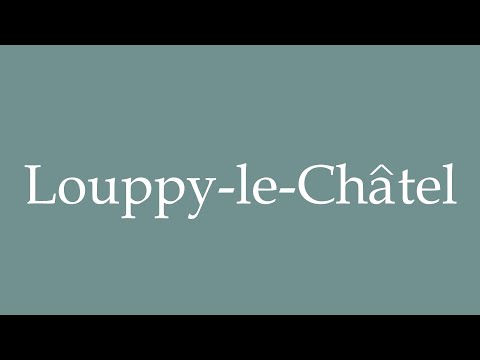 How to Pronounce ''Louppy-le-Châtel'' Correctly in French