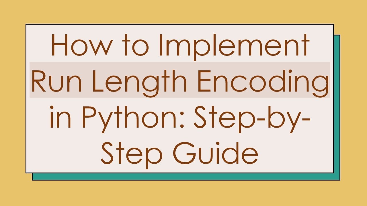 How to Implement Run Length Encoding in Python: Step-by-Step Guide