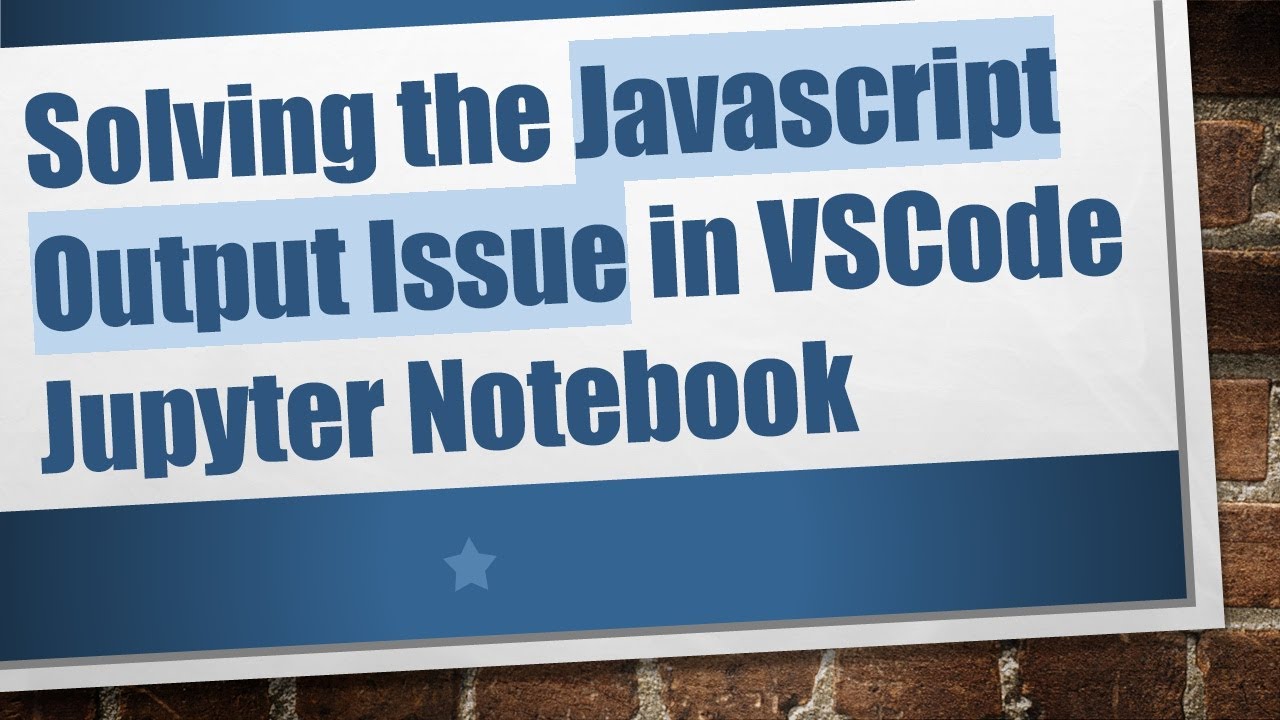Solving the Javascript Output Issue in VSCode Jupyter Notebook
