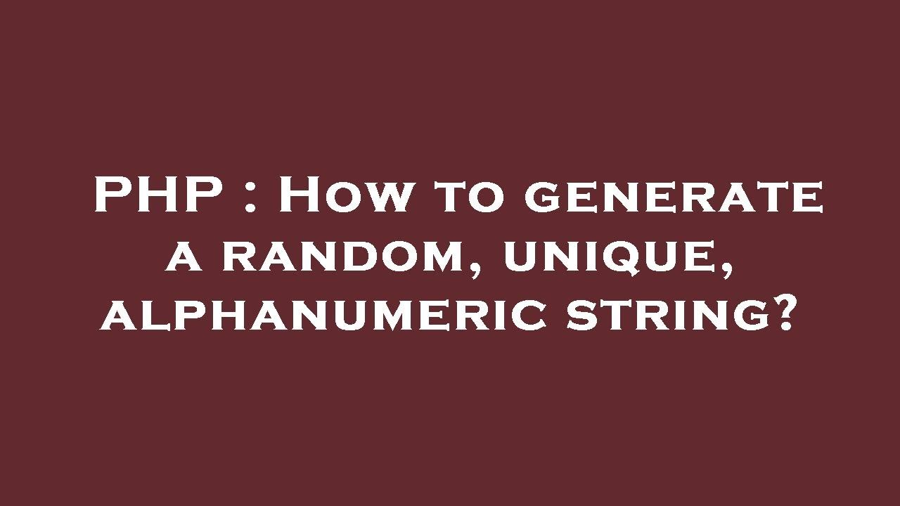 PHP : How to generate a random, unique, alphanumeric string?