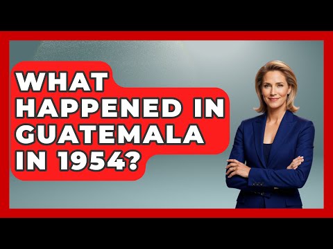 What Happened In Guatemala In 1954? - Central America Uncovered