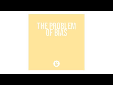 The Problem of Bias