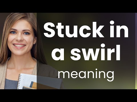 Stuck in a Swirl: Unraveling the Meaning