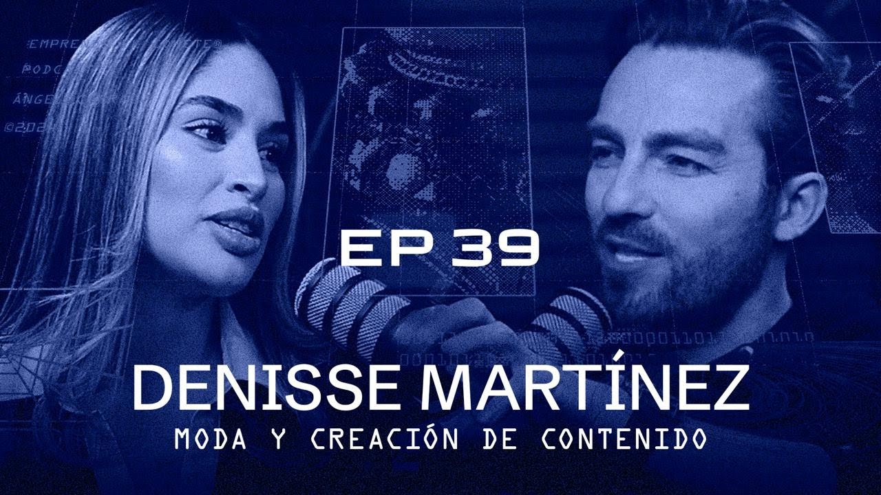 EP 39 - Denisse Martínez [Moda y Creación de Contenido]