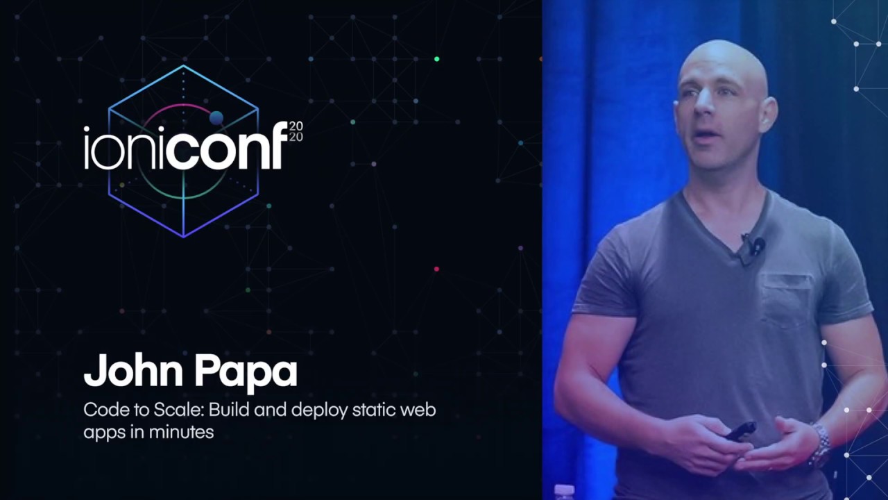 Code to Scale: Build and deploy static web apps in minutes | John Papa | Ioniconf 2020