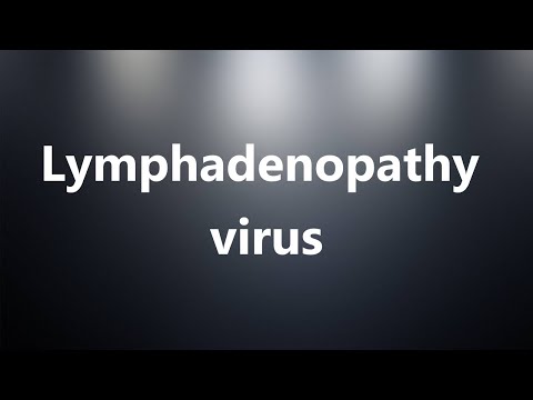 Lymphadenopathy virus - Medical Meaning and Pronunciation