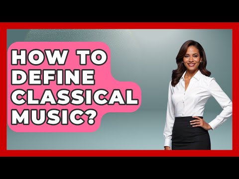 How To Define Classical Music? - Classical Serenade