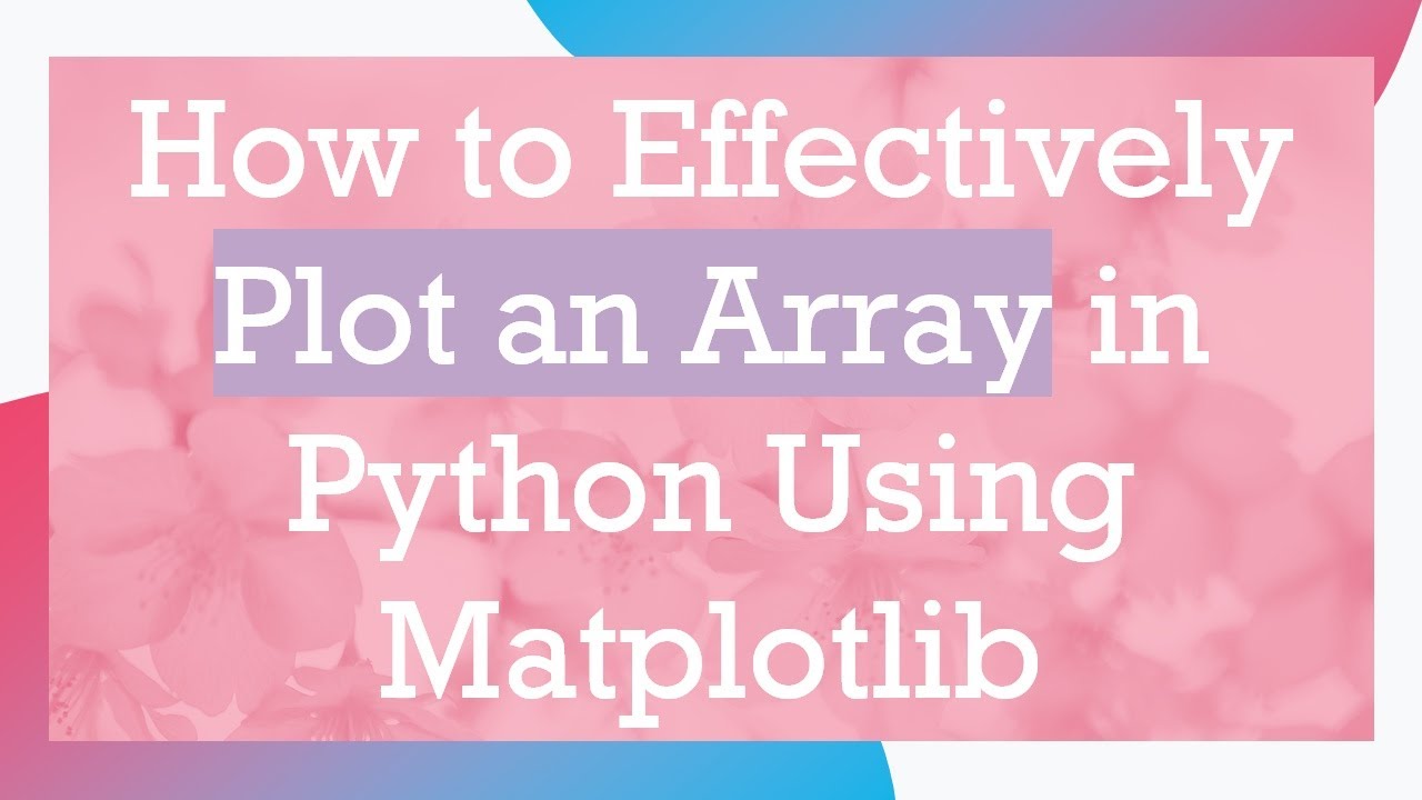 How to Effectively Plot an Array in Python Using Matplotlib