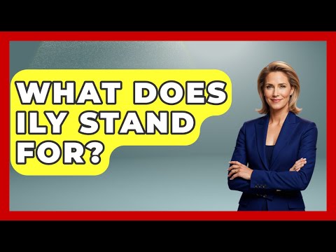 What Does ILY Stand For? - Trend Unwrapper