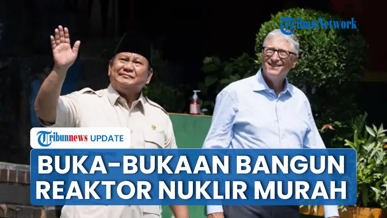Ditodong Pertanyaan Tenaga Nuklir dari Adik Prabowo, Bill Gates Buka ...