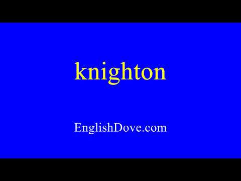 How to pronounce knighton in American English