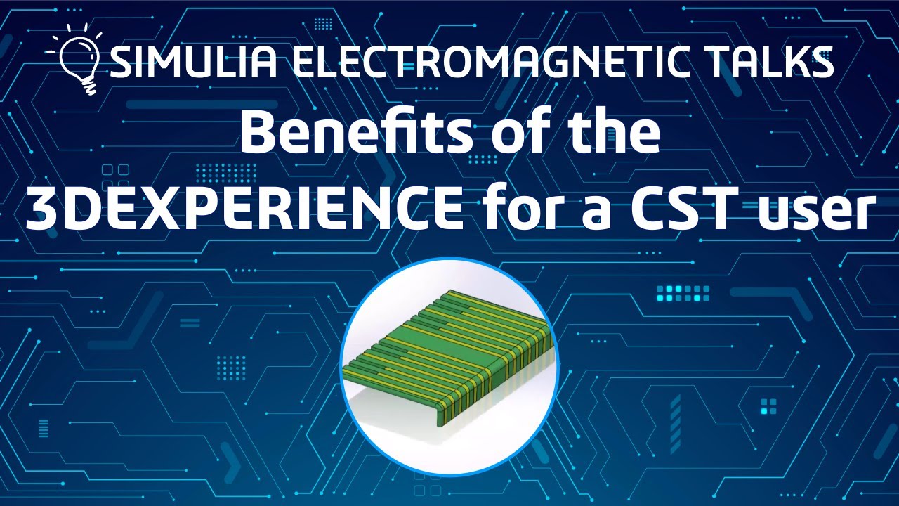 Benefits of the 3DEXPERIENCE for a CST user