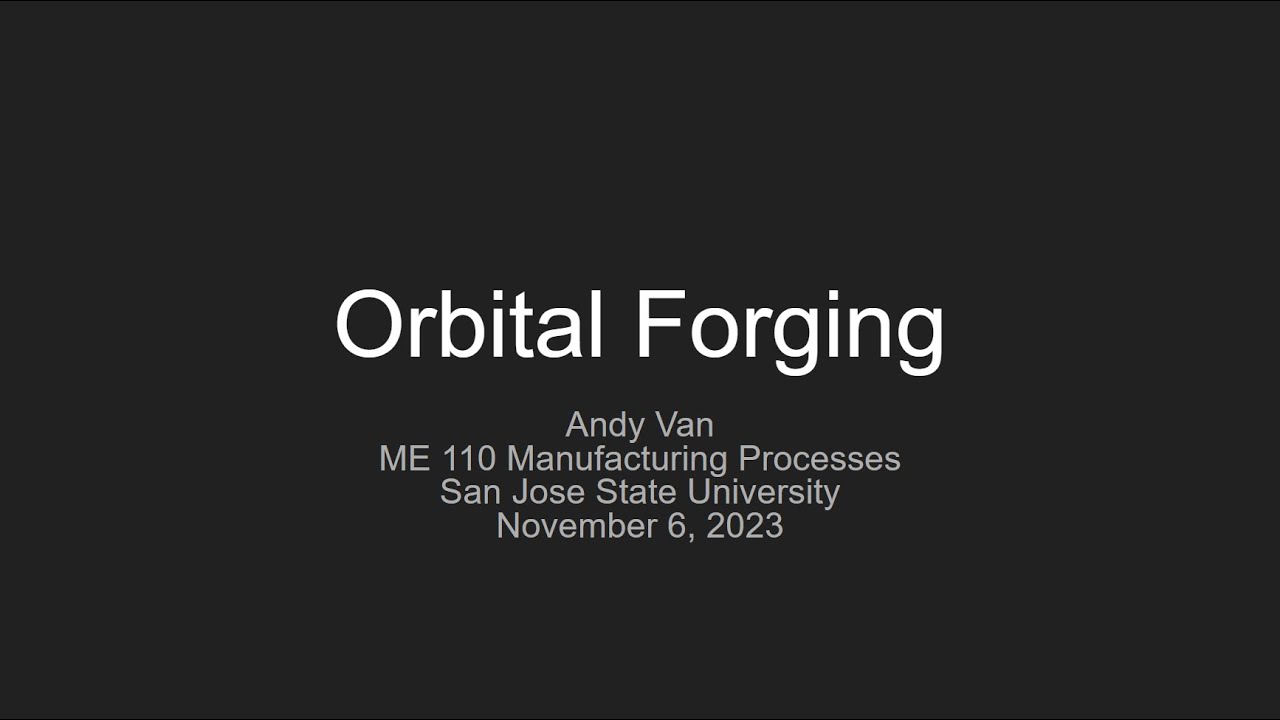 SJSU ME110 Real World Process Orbital Forging