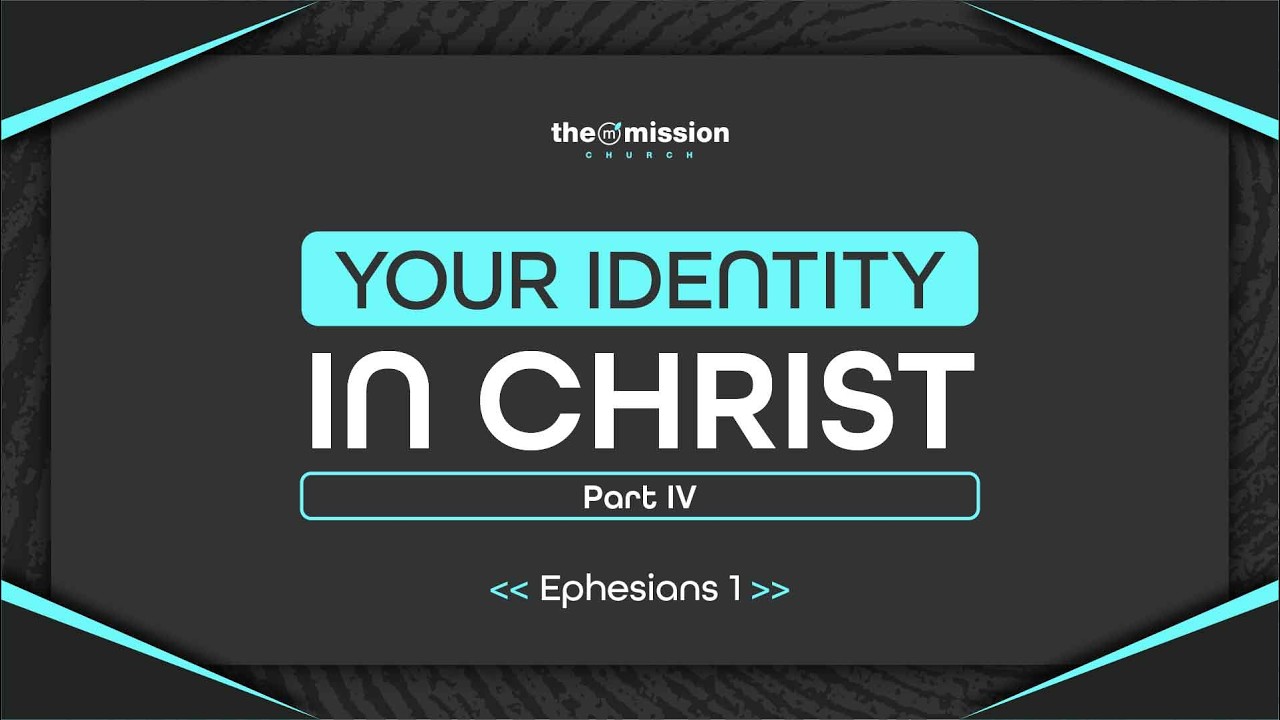 Ephesians 1, Your Identity in Christ Part 4
