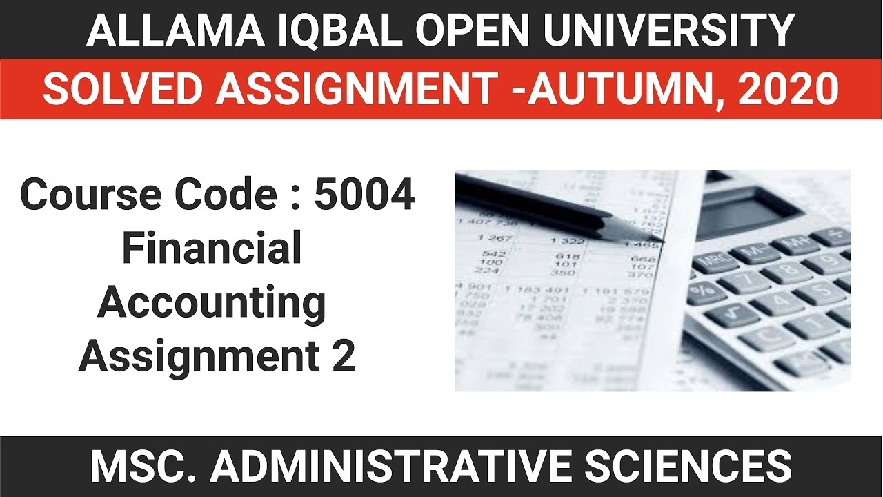 AIOU Solved Assignment 2-Financial Accounting-5004 (MSc. Administrative Sciences)-Autumn,2020-Report