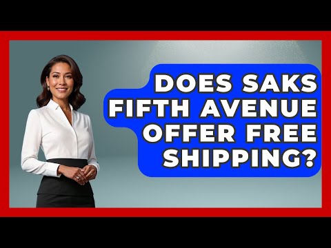 Does Saks Fifth Avenue Offer Free Shipping? - Luxury Life Report