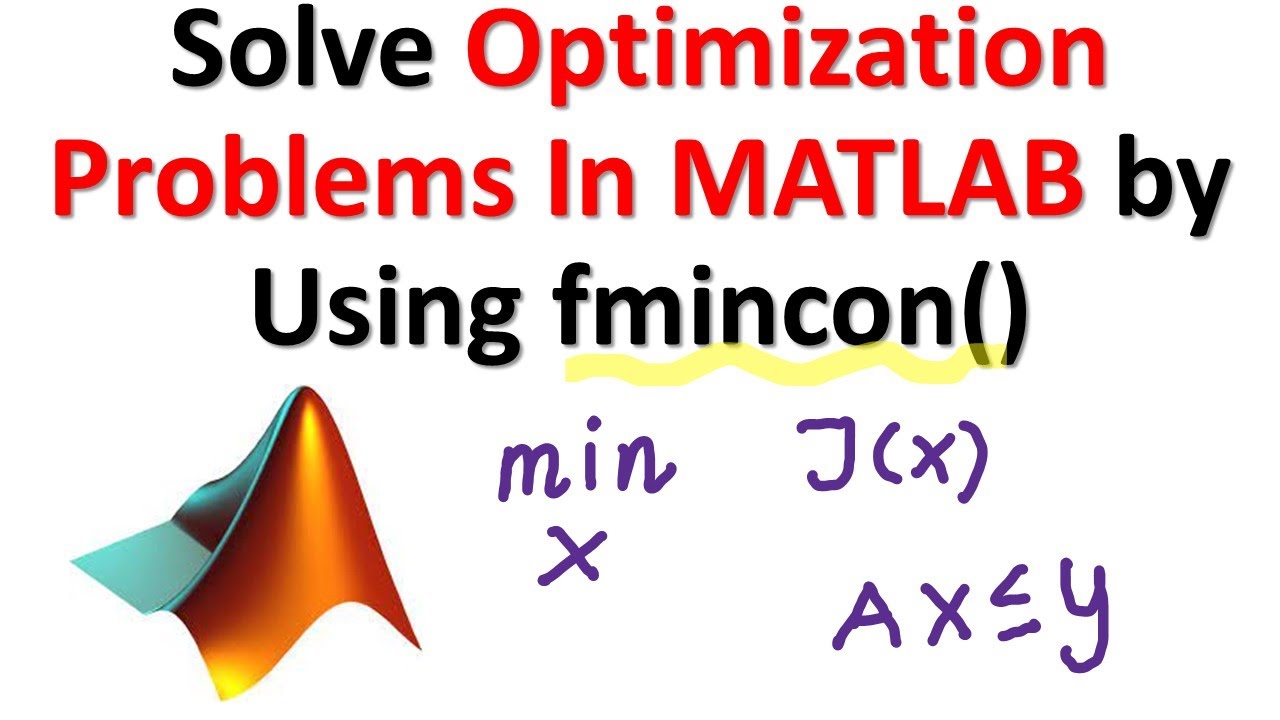 Solve Optimization Problems in MATLAB by Using fmincon() - Optimization Tutorial