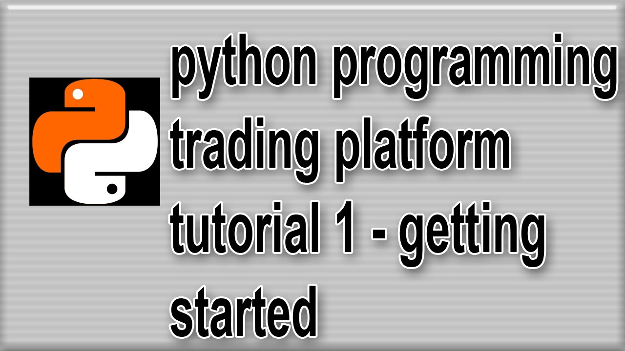 Python Trading Platform Tutorial 1 - Intro