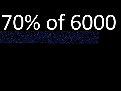 70% of 6000 , percentage of a number . 70 percent of 6000 . procedure