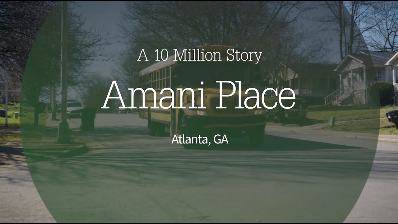 A 10 Million Story — Amani Place — Atlanta, GA