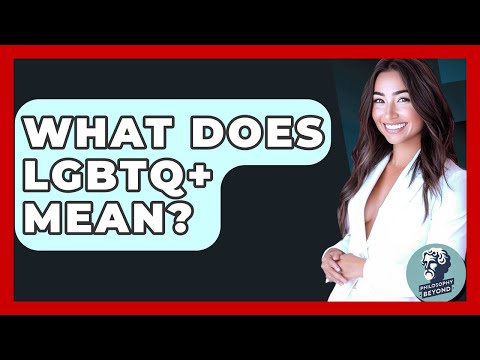 What Does LGBTQ+ Mean? - Philosophy Beyond