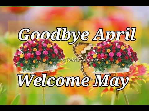 Goodbye April Welcome May Greetings,Welcome May Wishes@goodmorningneetuaggarwal2595