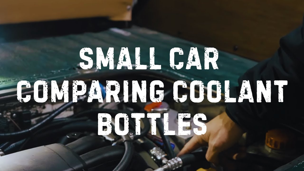 Comparing Coolant Bottles | Small Car Performance
