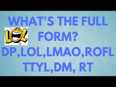 What's The Full Form of LOL, ROFL, LMAO, TTYL, DM, RT, DP