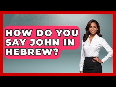How Do You Say John In Hebrew? - Jewish Teachings For All