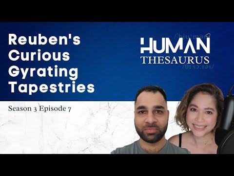 Human Thesaurus podcast 307: Reuben's Curious Gyrating Tapestries