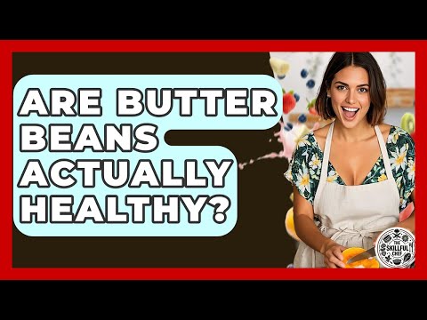 Are Butter Beans Actually Healthy? - The Skillful Chef