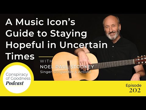 A Music Icon’s Guide to Staying Hopeful in Uncertain Times | Noel Paul Stookey | #202