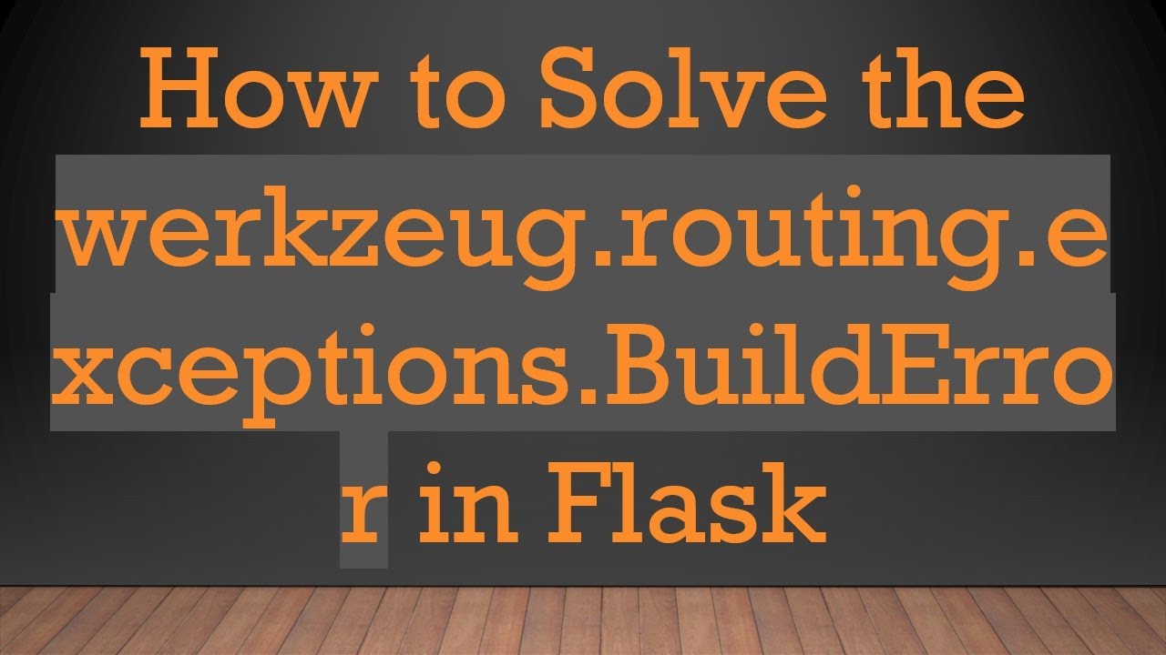 How to Solve the werkzeug.routing.exceptions.BuildError in Flask