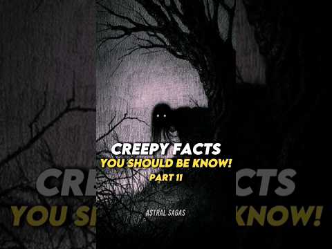 Creepy Facts You Should Be Know! PART 11