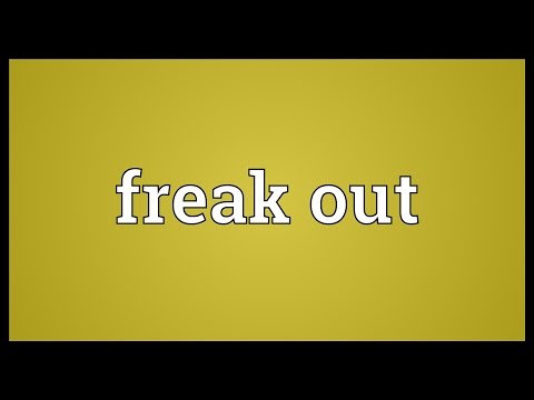 Freak out Meaning