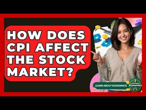 How Does CPI Affect The Stock Market? - Learn About Economics