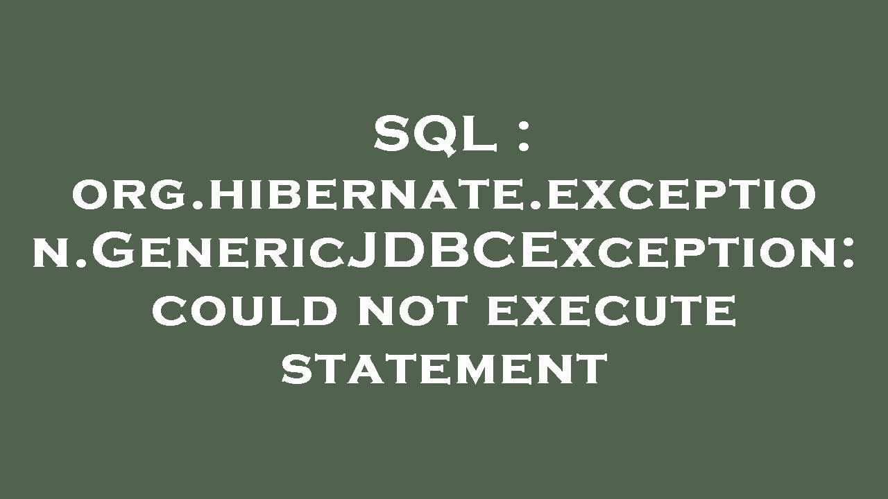 SQL : org.hibernate.exception.GenericJDBCException: could not execute statement