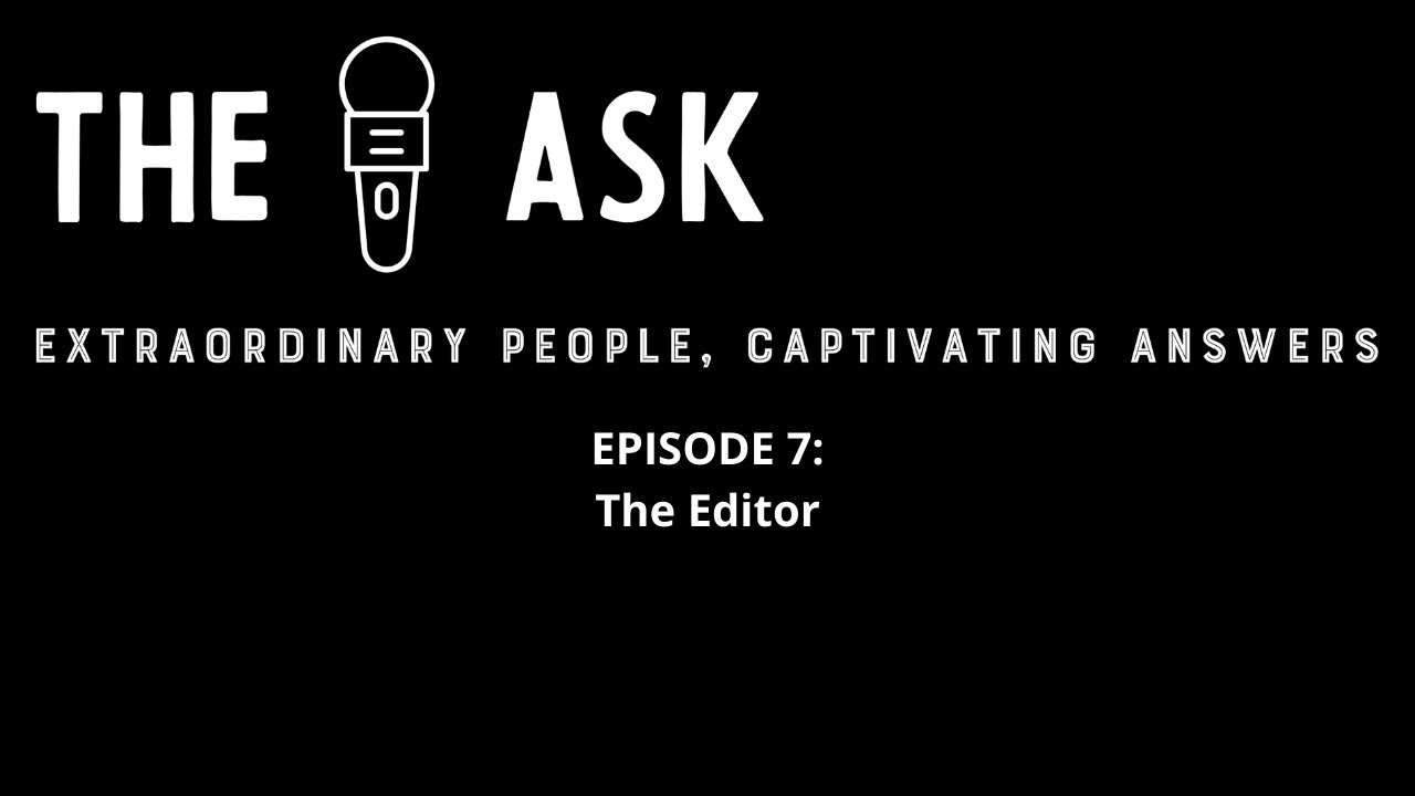 The Ask: Episode 7 - The Editor