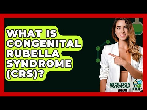 What Is Congenital Rubella Syndrome (CRS)? - Biology For Everyone